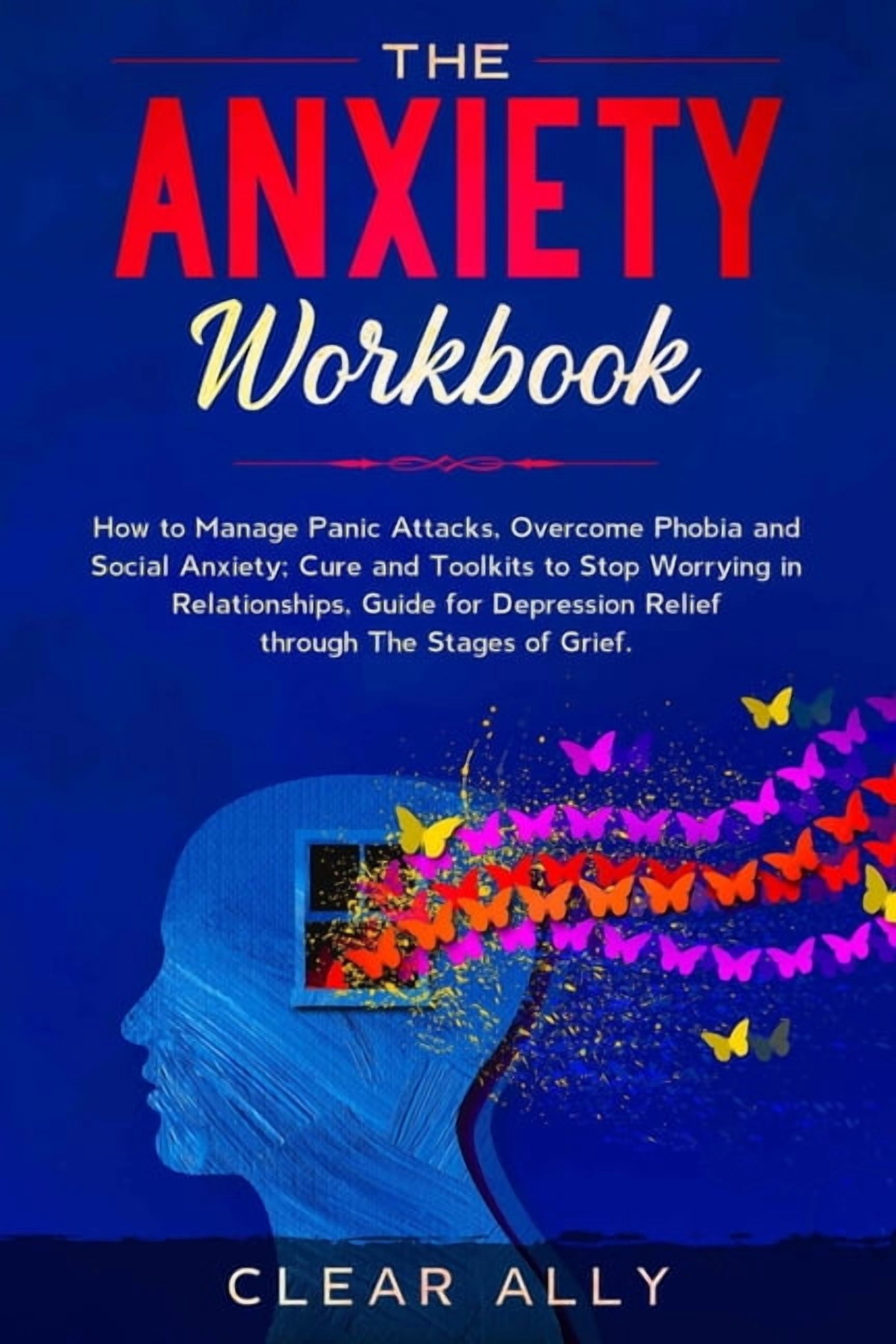 The Anxiety Workbook: How to Manage Panic Attacks, Overcome Phobia and ...