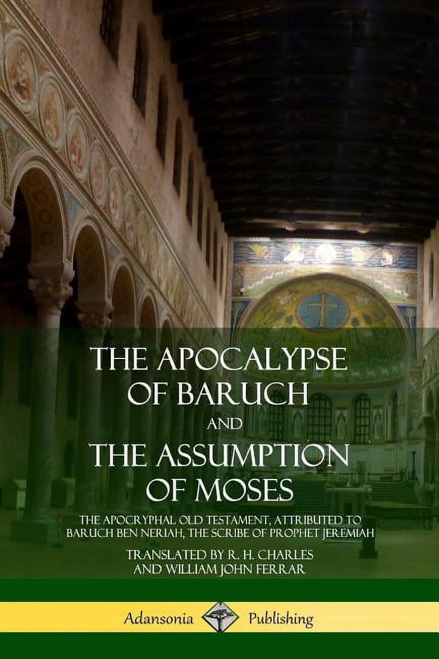 The Apocalypse of Baruch and The Assumption of Moses: The Apocryphal ...