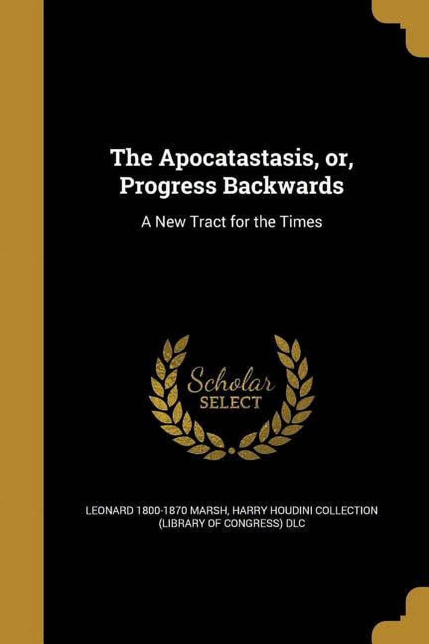 The Apocatastasis, or, Progress Backwards (Paperback) - Walmart.com