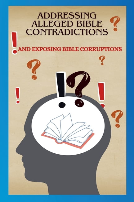 The Apologetic Addressing Alleged Bible Contradictions And Exposing ...