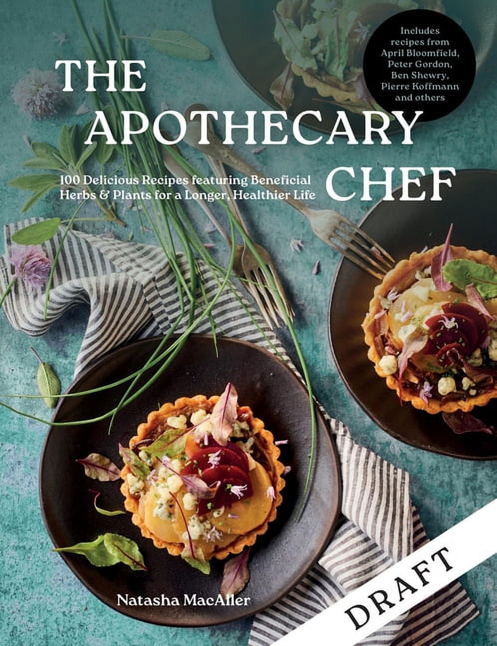 The Apothecary Chef : 100 Delicious Recipes featuring Beneficial Herbs ...