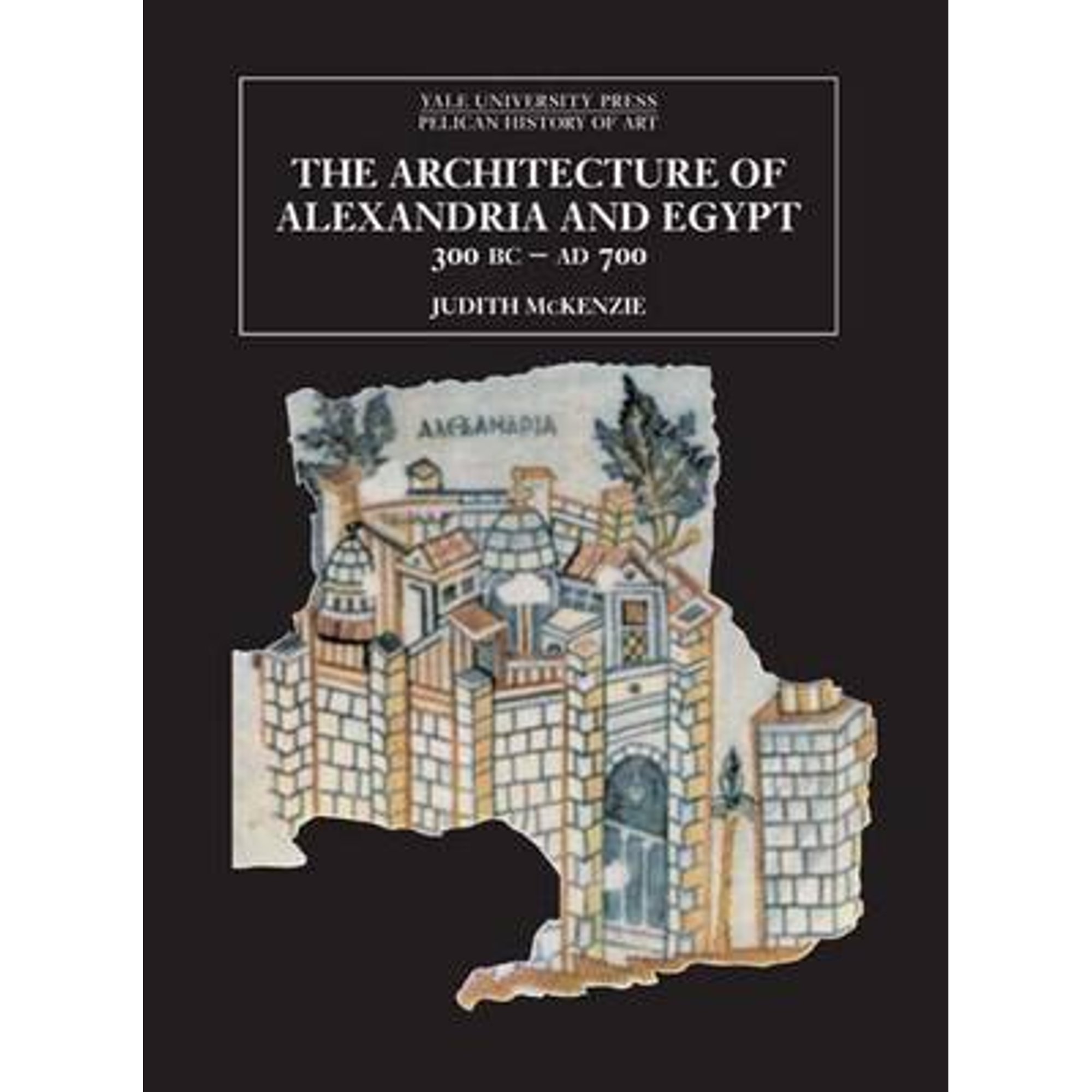 Pre-Owned The Architecture of Alexandria and Egypt c. 300 BC to Ad 700 ...