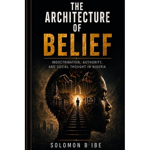 The Architecture of Belief: Indoctrination, Authority, and Moral Life ...