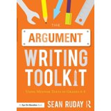The Argument Writing Toolkit: Teaching Argument Writing in Grades 6-8 ...