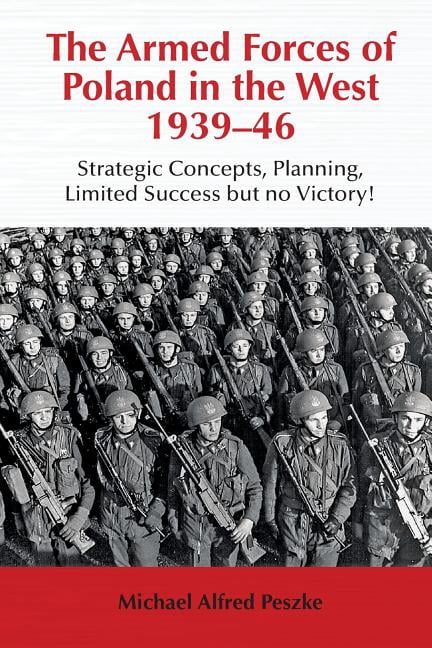 The Armed Forces of Poland in the West 1939-46 Michael Alfred Peszke ...