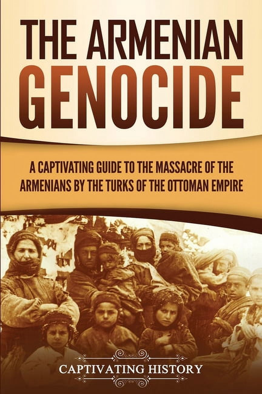 The Armenian Genocide: A Captivating Guide to the Massacre of the ...