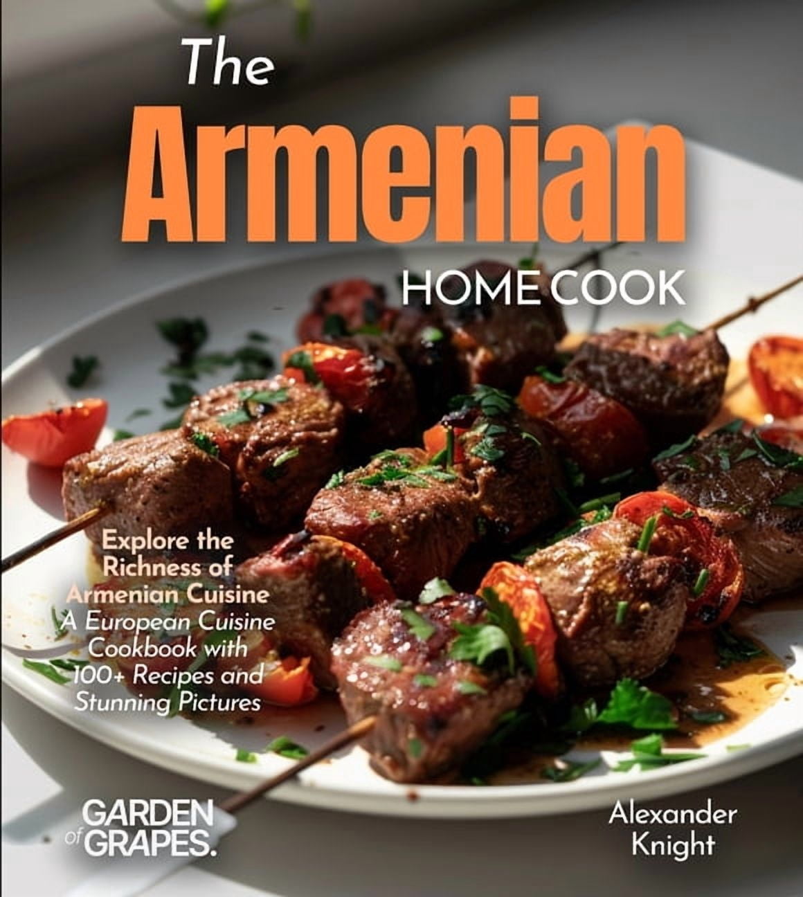 The Armenian Home Cook: Explore the Richness of Armenian Cuisine - A ...