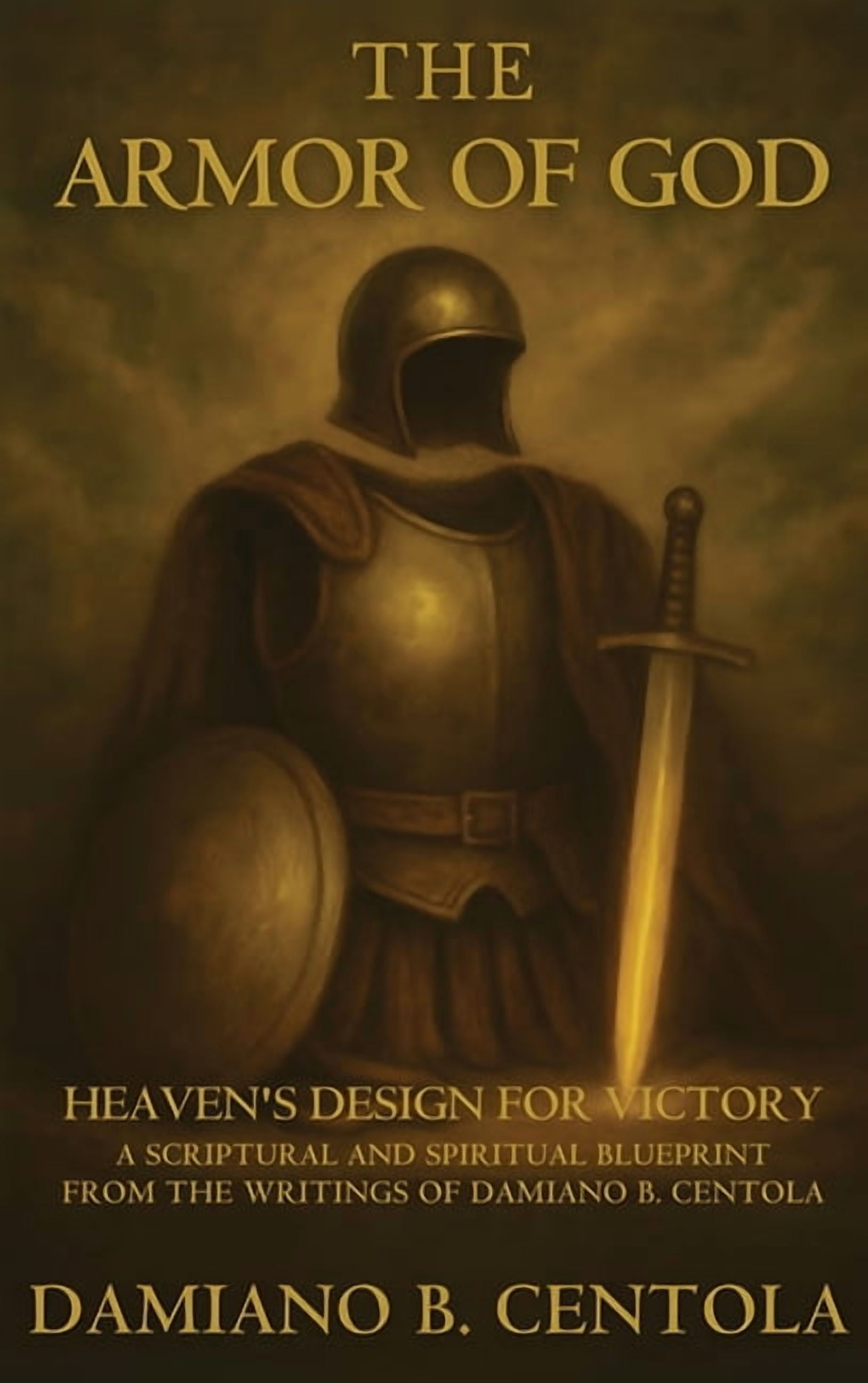 The Armor Of God: Heaven's Design For Victory - A Scriptural and ...