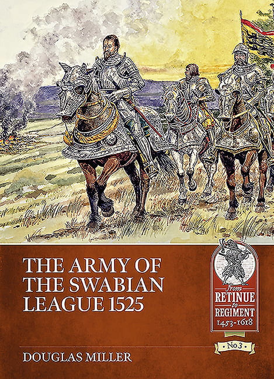 The Army of the Swabian League 1525 (Paperback) by Doug Miller ...