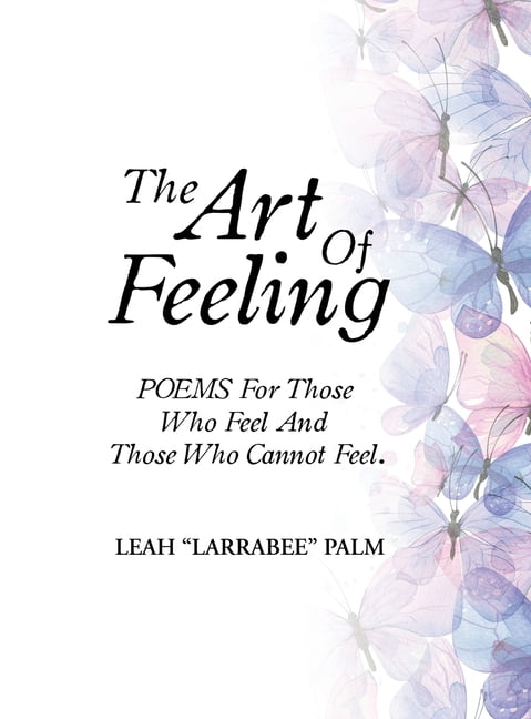 The Art Of Feeling: POEMS For Those Who Feel And Those Who Cannot Feel ...