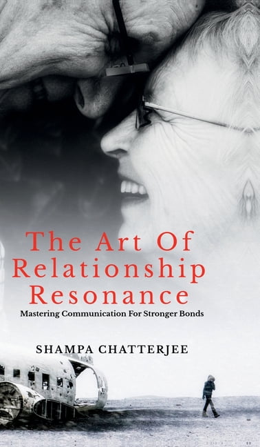 The Art Of Relationship Resonance: Mastering Communication For Stronger ...