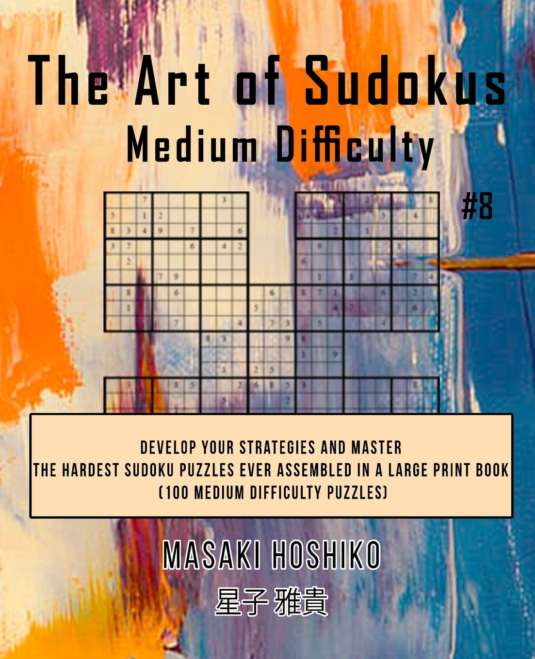 The Art Of Sudokus Medium Difficulty 8 Develop Your Strategies And the-art-of-sudokus-medium-difficulty-8-develop-your-strategies-and