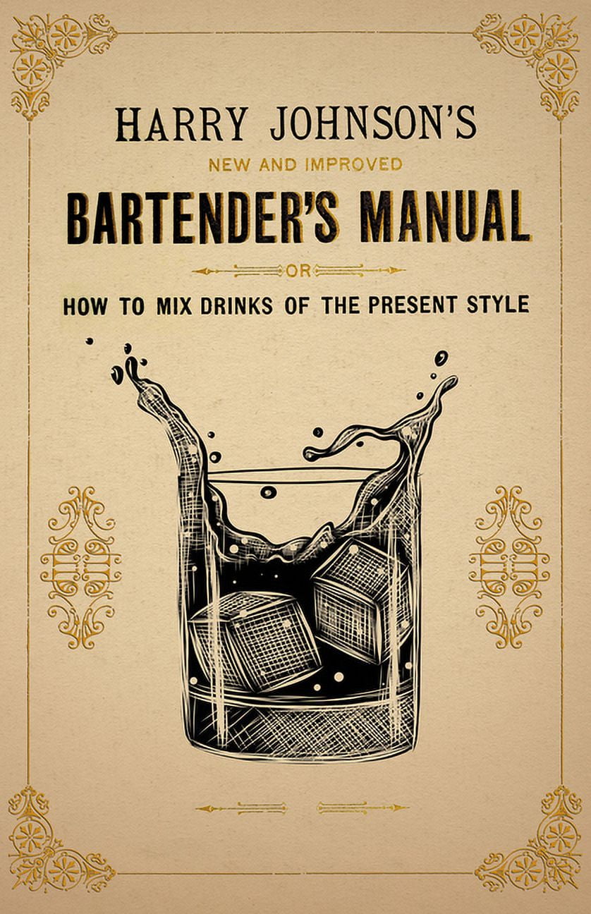 The Art of Vintage Cocktails: Harry Johnson's New and Improved Bartender's Manual; or, How to ...