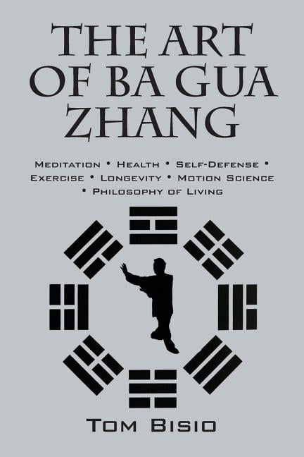 The Art of Ba Gua Zhang: Meditation * Health * Self-Defense * Exercise ...