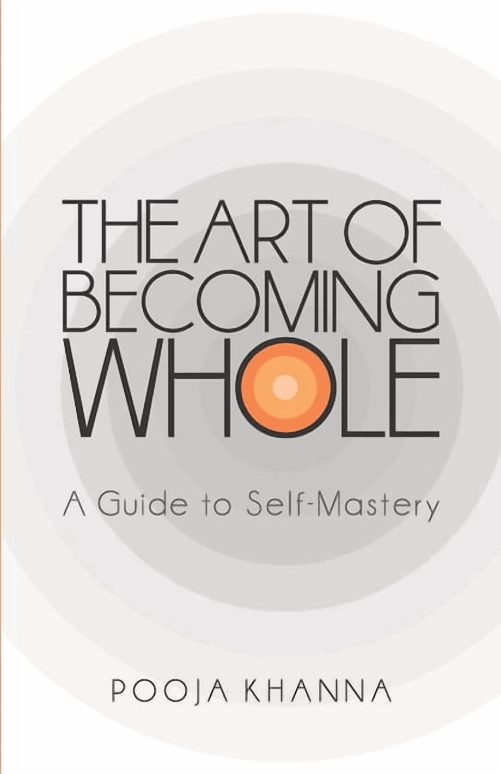 The Art of Becoming Whole: A Guide to Self Mastery (Paperback) by Pooja ...