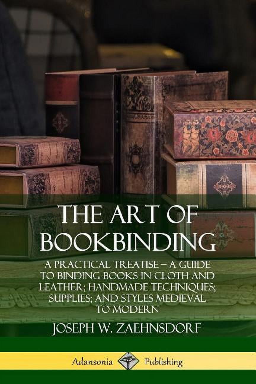 The Art of Bookbinding: A Practical Treatise - A Guide to Binding Books ...