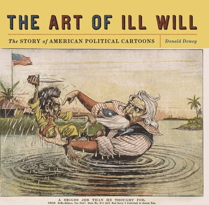 Pre-Owned The Art of Ill Will: The Story of American Political Cartoons ...