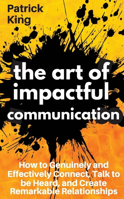 The Art of Impactful Communication: How to Genuinely and Effectively ...