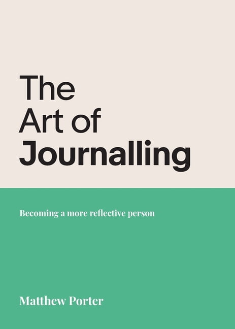 The Art of Journalling: Becoming a more reflective person, (Paperback ...