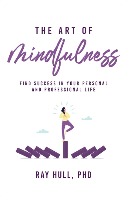 The Art of Mindfulness in Your Personal and Professional Life: 20 ...