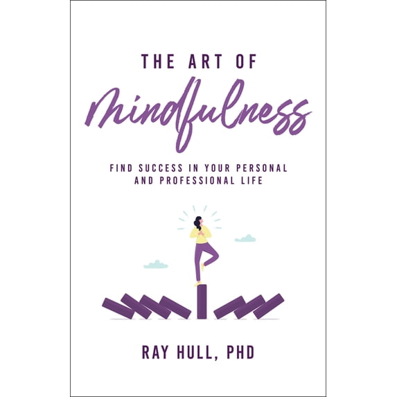The Art of Mindfulness in Your Personal and Professional Life: 20 ...