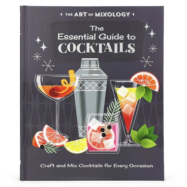 The Art of Mixology The Art of Mixology: The Essential Guide to Cocktails, (Hardcover) - Walmart.com