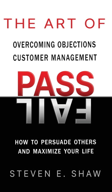 The Art of PASS FAIL - Overcoming Objections and Customer Management ...