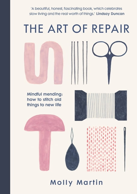 The Art of Repair : Mindful mending: how to stitch old things to new ...