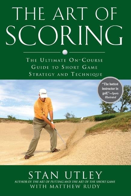 The Art of Scoring: The Ultimate On-Course Guide to Short Game Strategy ...