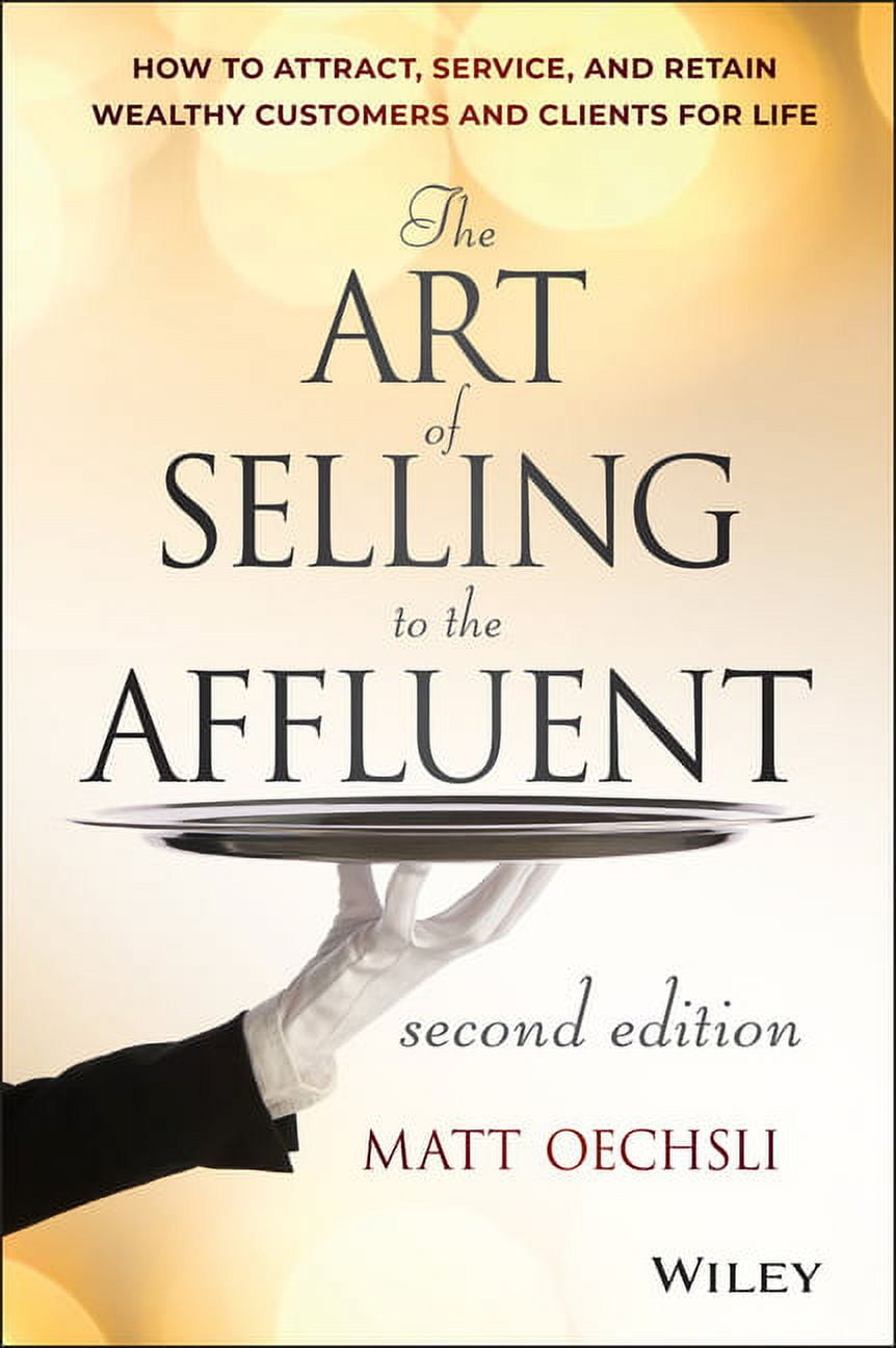 The Art of Selling to the Affluent: How to Attract, Service, and Retain ...