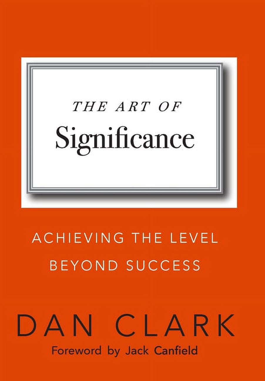 The Art of Significance: Achieving The Level Beyond Success, (Hardcover ...