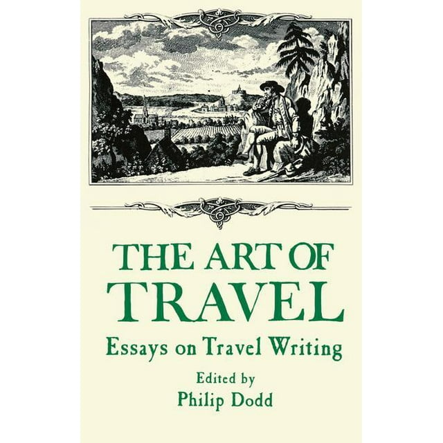 The Art of Travel: Essays on Travel Writing, (Paperback) - Walmart.com
