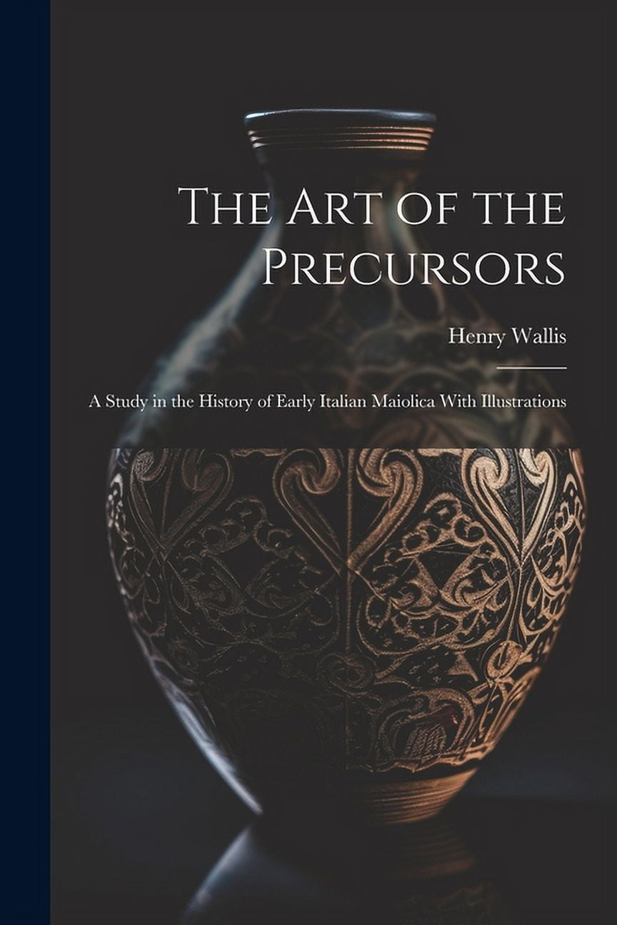 The Art of the Precursors : A Study in the History of Early Italian ...