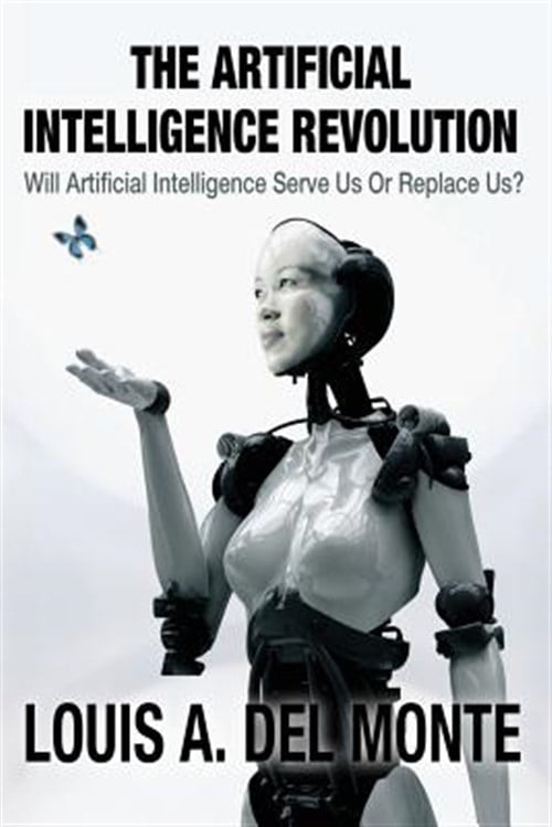 Pre-Owned The Artificial Intelligence Revolution: Will Artificial Intelligence Serve Us Or ...