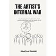 The Artist's Internal War: The Psychology of Creativity, Fear, Self ...