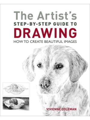 The Artist's Step-By-Step Guide to Drawing : How to Create Beautiful ...