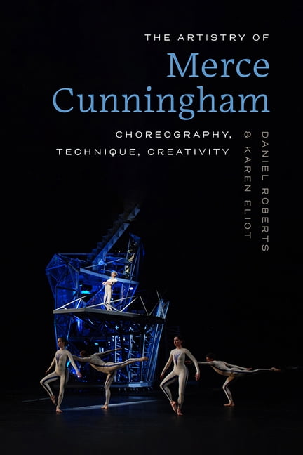 The Artistry of Merce Cunningham: Choreography, Technique, Creativity ...