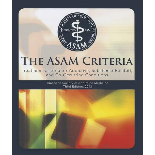 The Asam Criteria: Treatment Criteria for Addictive, Substance-Related ...