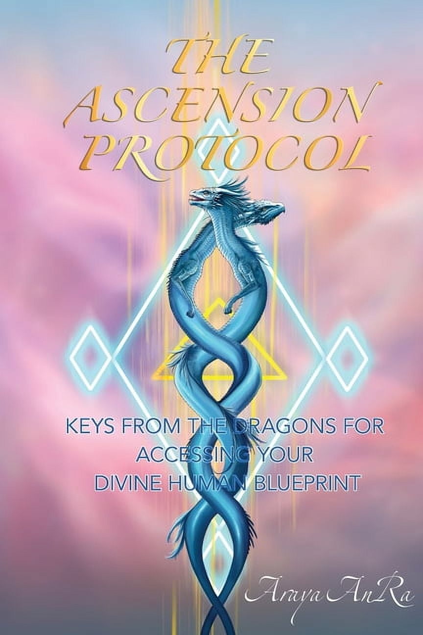 The Ascension Protocol: Keys from the Dragons for Accessing Your Divine Human Blueprint ...