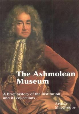Pre-Owned The Ashmolean Museum: A Brief History of the Museum and Its ...