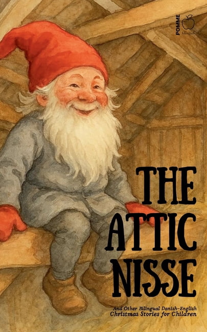 The Attic Nisse And Other Bilingual Danish-English Christmas Stories ...