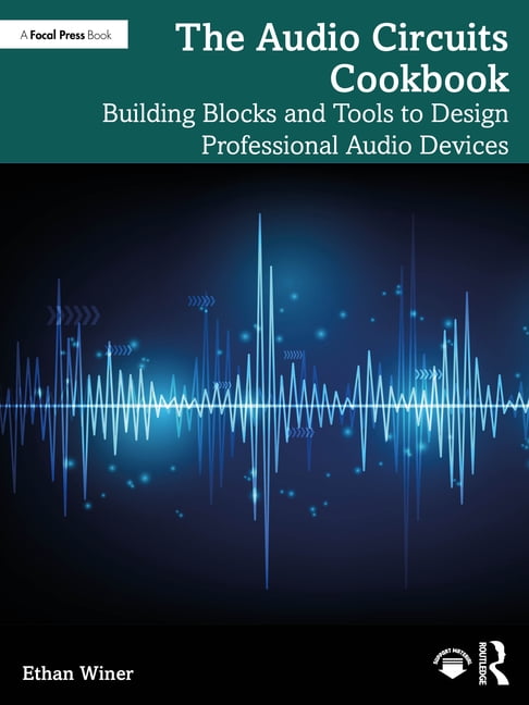 The Audio Circuits Cookbook: Building Blocks and Tools to Design ...