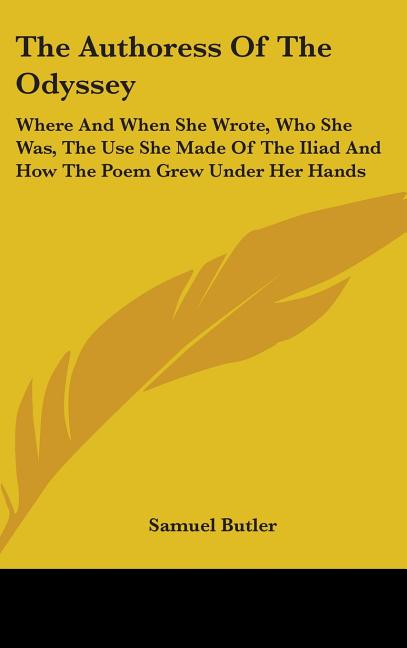 The Authoress Of The Odyssey : Where And When She Wrote, Who She Was ...