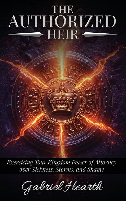 The Authorized Heir: Exercising Your Kingdom Power of Attorney over ...