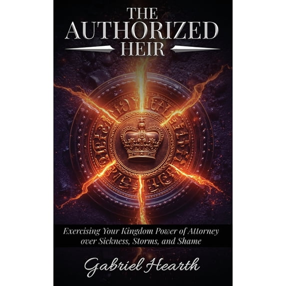 The Authorized Heir: Exercising Your Kingdom Power of Attorney over ...
