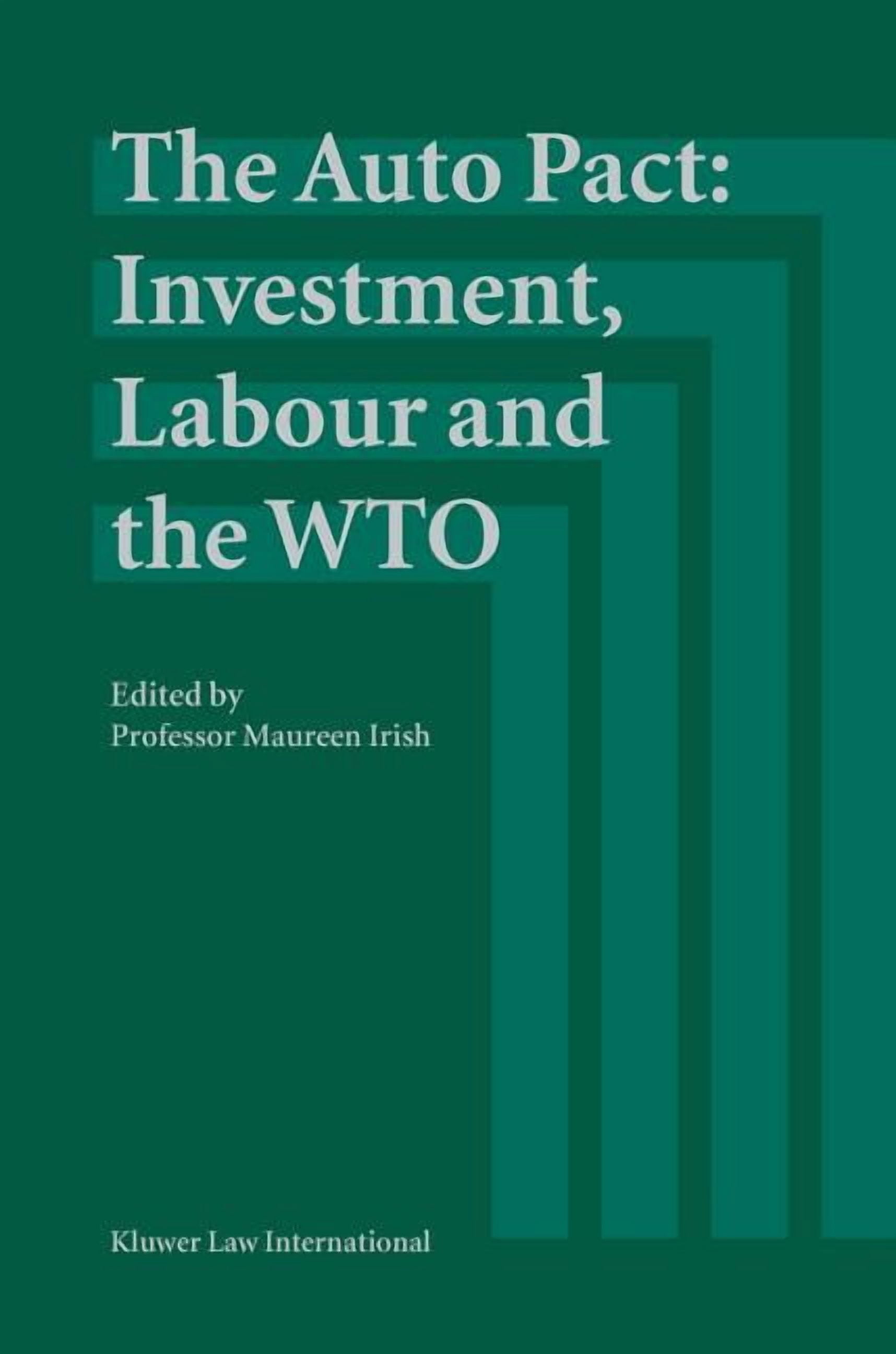 The Auto Pact: Investment, Labour and the Wto: Investment, Labour and ...