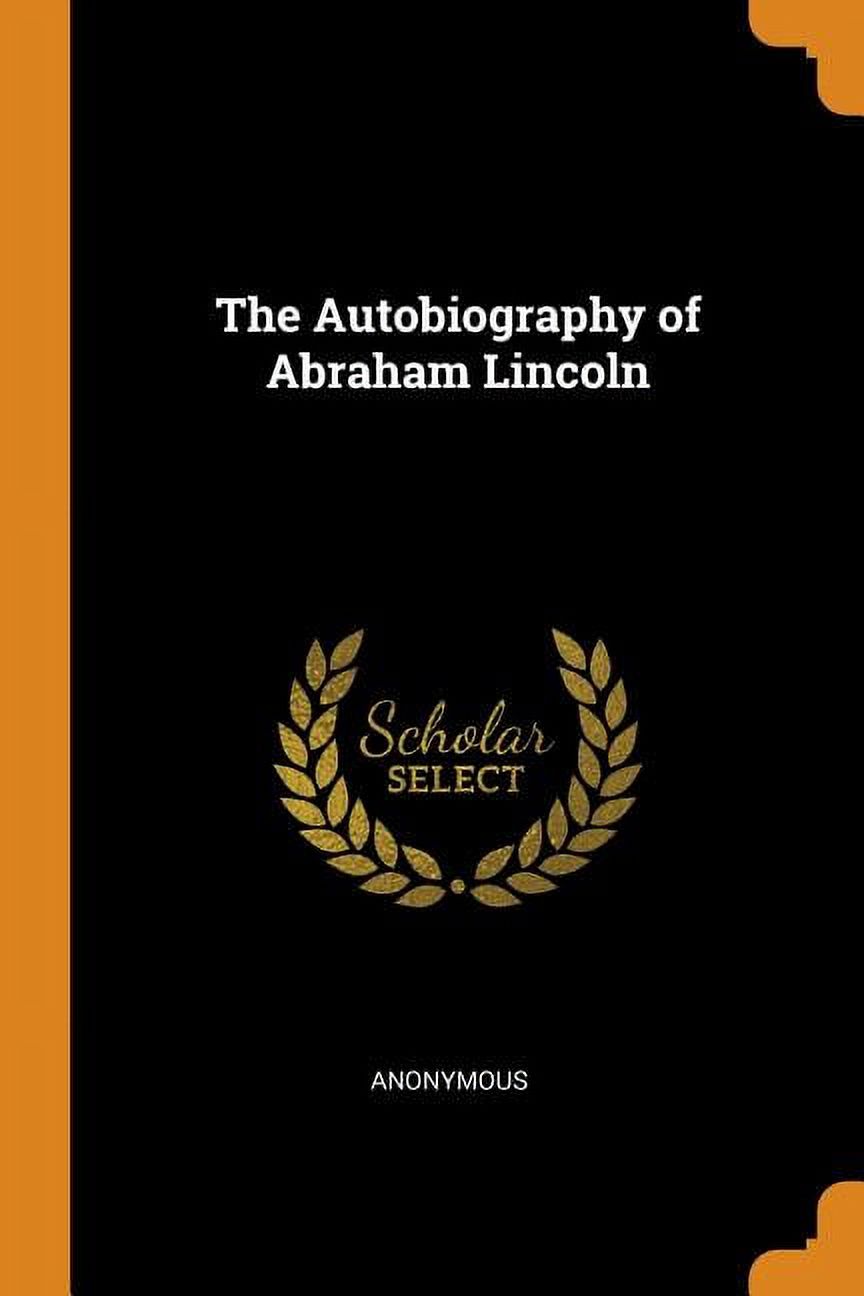 The Autobiography of Abraham Lincoln Paperback 0344364593 9780344364594 ...