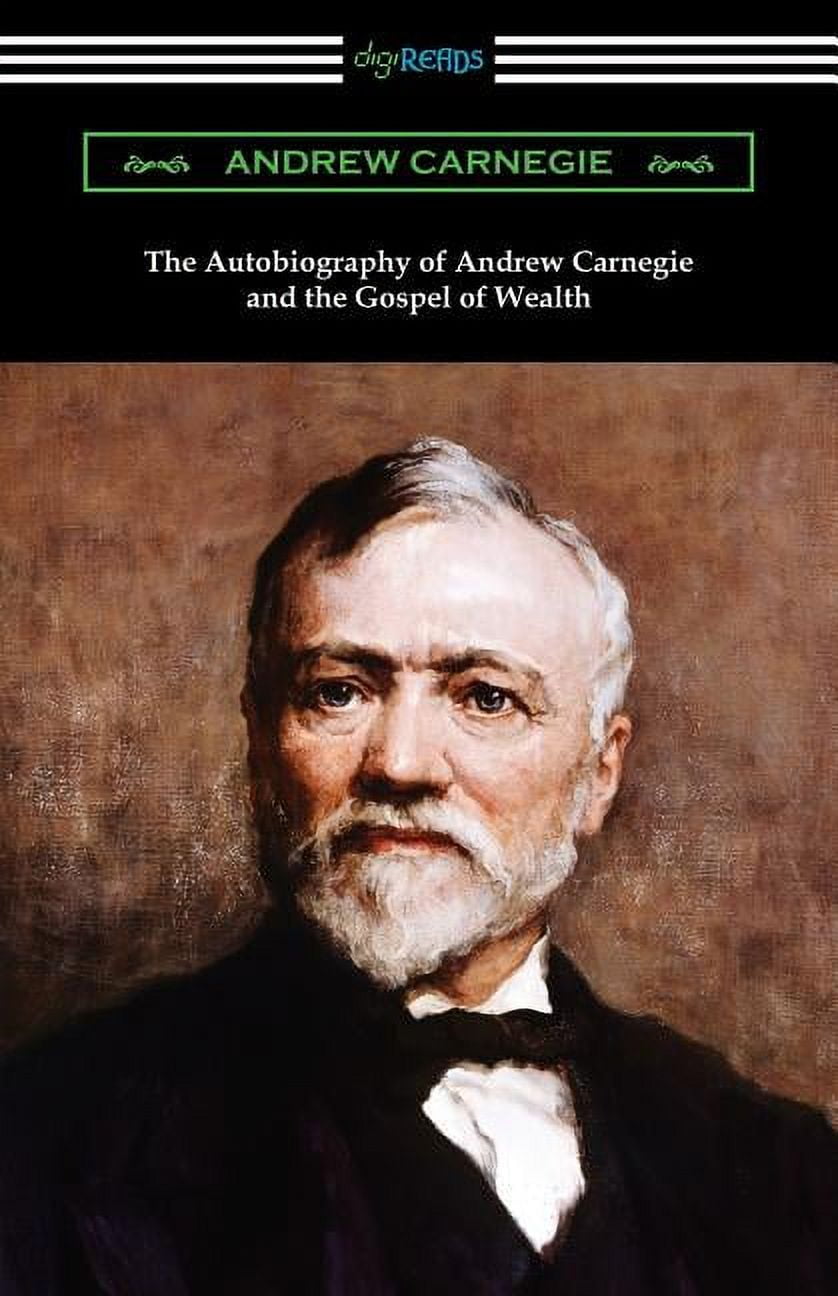 The Autobiography of Andrew Carnegie and The Gospel of Wealth ...
