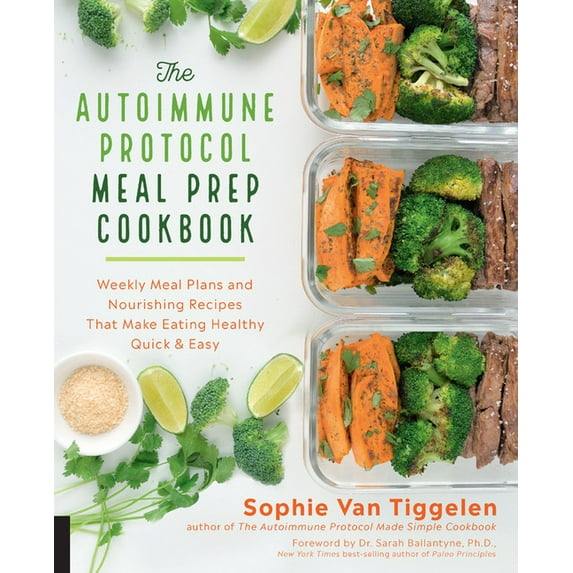 Autoimmune Protocol Meal Prep Cookbook: Weekly Meal Plans and Nourishing Recipes That Make ...