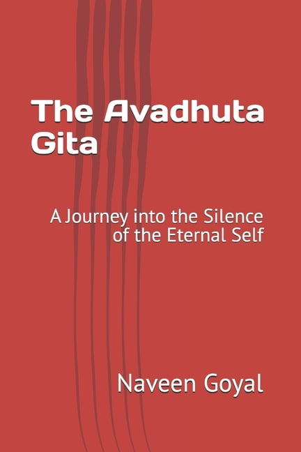 The Essential Gitas The Avadhuta Gita: A Journey into the Silence of ...